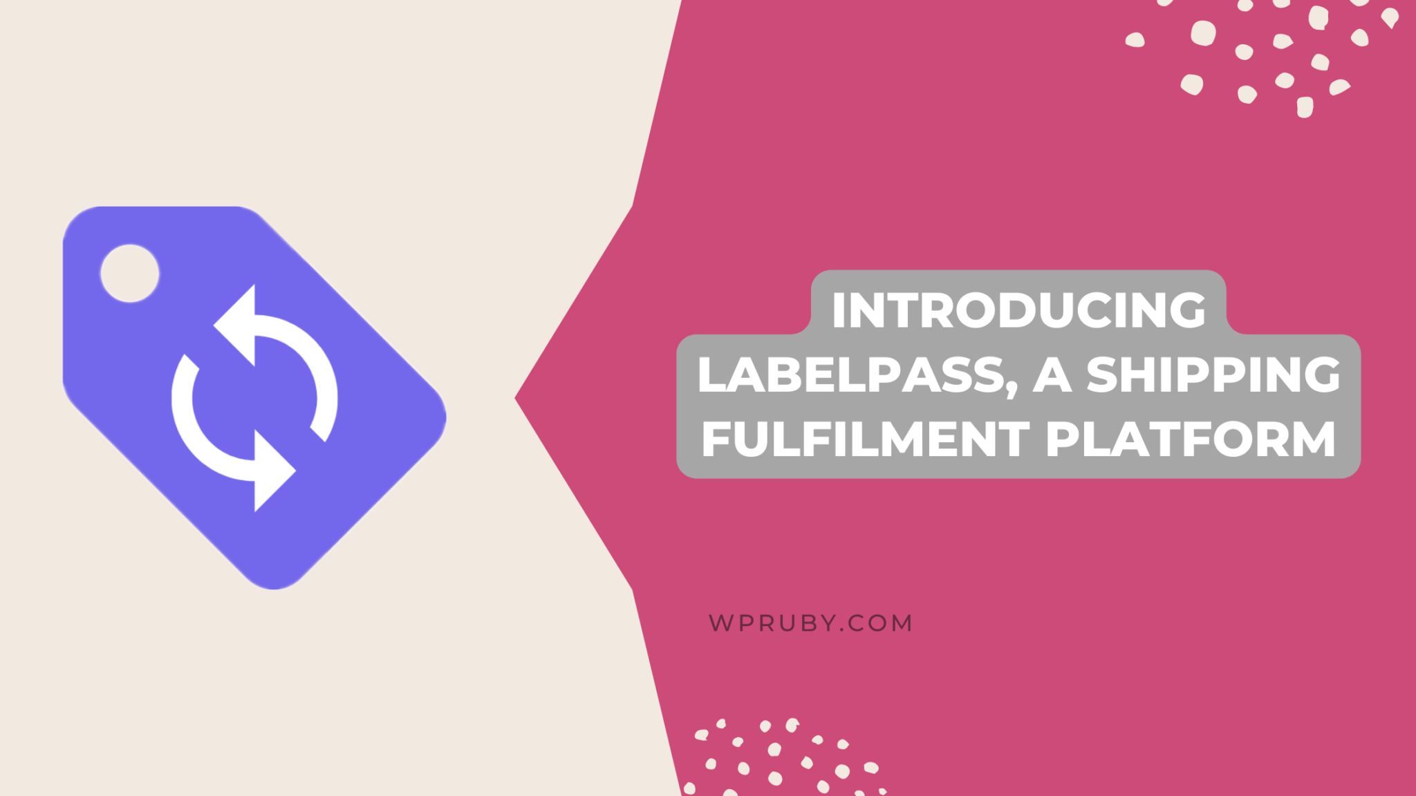 Introducing LabelPass, a shipping fulfilment platform - WPRuby